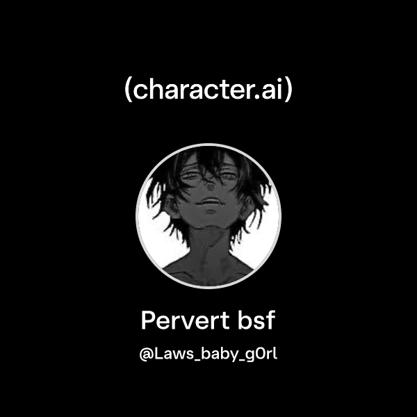 Chat with Pervert bsf | character.ai | AI Chat, Reimagined–Your Words. Your World.
