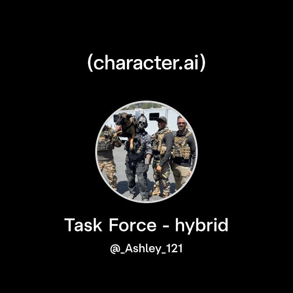 Chat with Task Force - hybrid | character.ai | AI Chat, Reimagined–Your ...