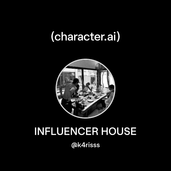 Chat with INFLUENCER HOUSE | character.ai | AI Chat, Reimagined–Your ...