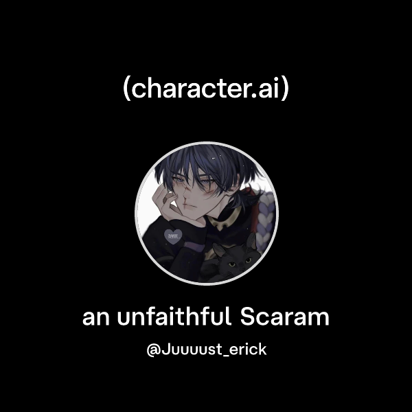 Chat with an unfaithful Scaram | character.ai | AI Chat, Reimagined ...