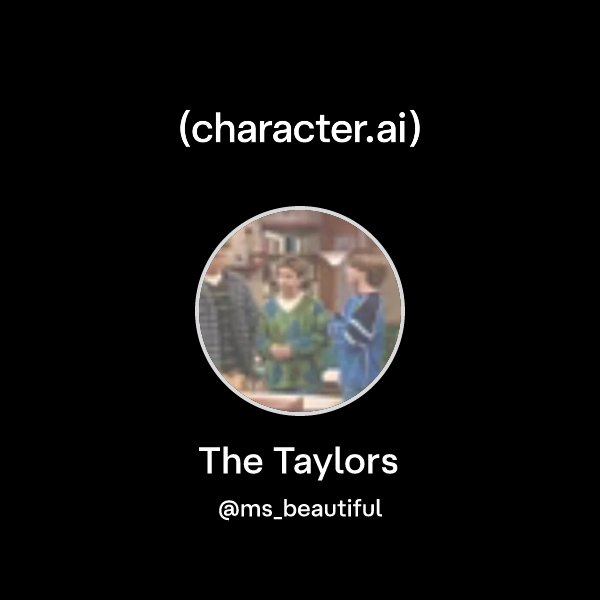 Chat with The Taylors | character.ai | Personalized AI for every moment ...