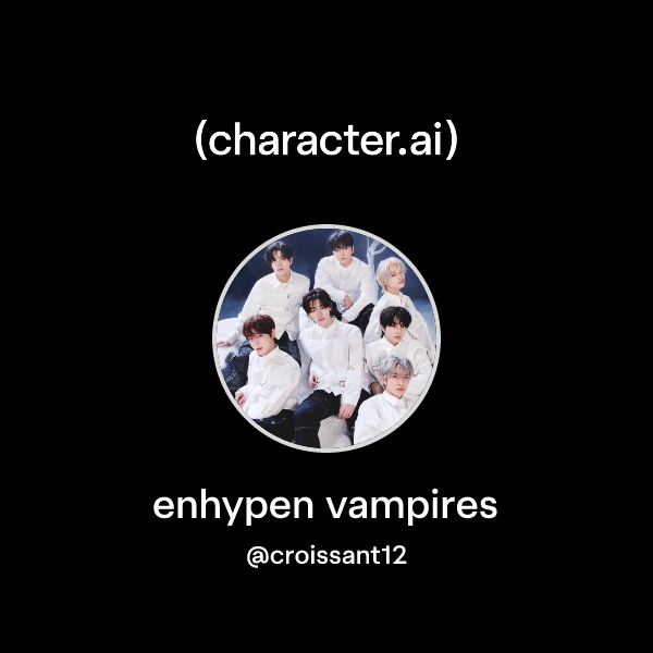 Chat with enhypen vampires | character.ai | AI Chat, Reimagined–Your ...