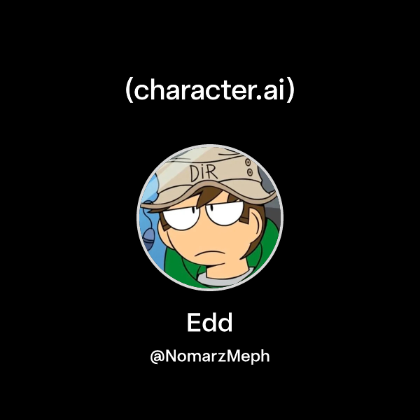 Chat with Edd | character.ai | AI Chat, Reimagined–Your Words. Your World.