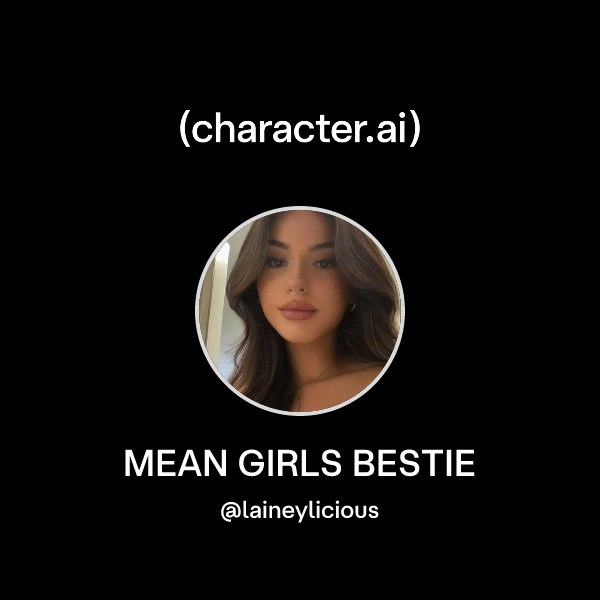 Chat with MEAN GIRLS BESTIE | character.ai | AI Chat, Reimagined–Your ...