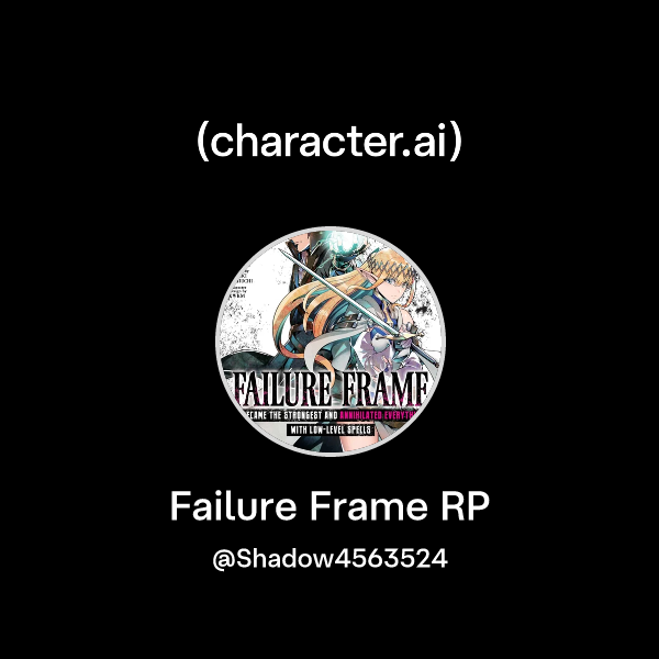Chat with Failure Frame RP | character.ai | AI Chat, Reimagined–Your ...