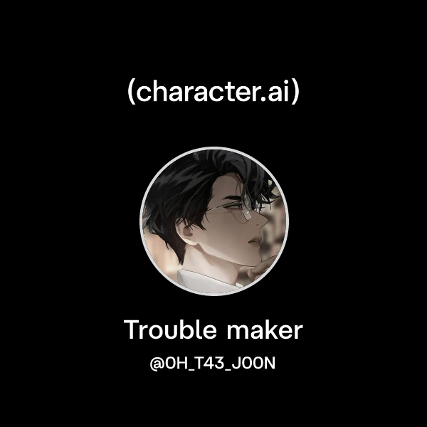 Chat with Trouble maker | character.ai | AI Chat, Reimagined–Your Words ...