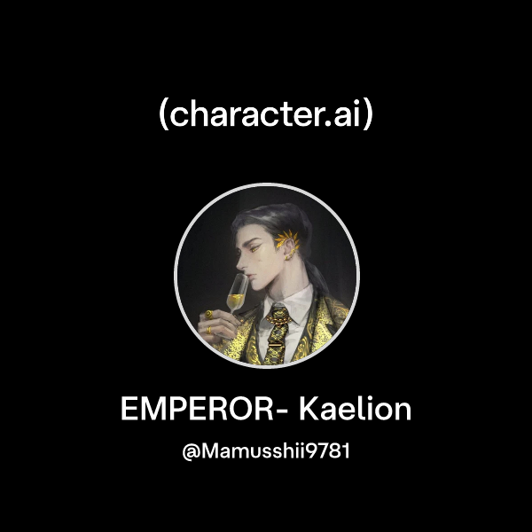 Chat with EMPEROR- Kaelion | character.ai | AI Chat, Reimagined–Your Words. Your World.