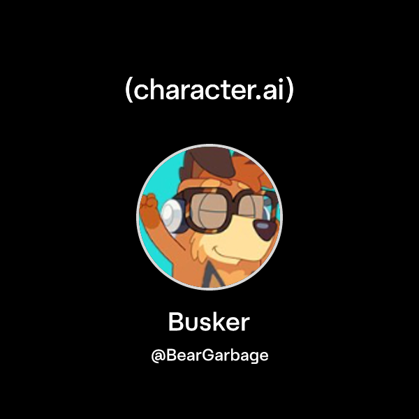 Chat with Busker | character.ai | AI Chat, Reimagined–Your Words. Your World.
