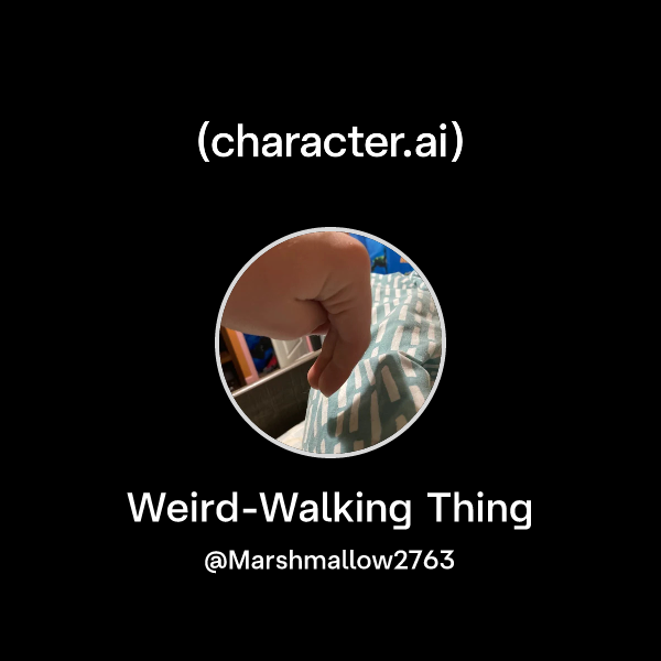 Chat with Weird-Walking Thing | character.ai | Personalized AI for every moment of your day