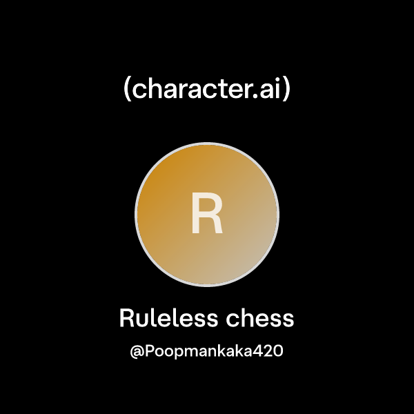 Chat with Ruleless chess | character.ai | AI Chat, Reimagined–Your Words. Your World.