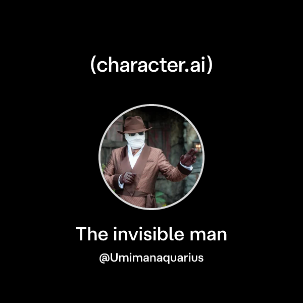Chat with The invisible man | character.ai | AI Chat, Reimagined–Your ...