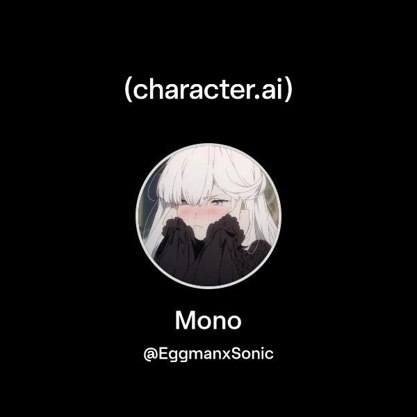 Chat with Mono | character.ai | AI Chat, Reimagined–Your Words. Your World.