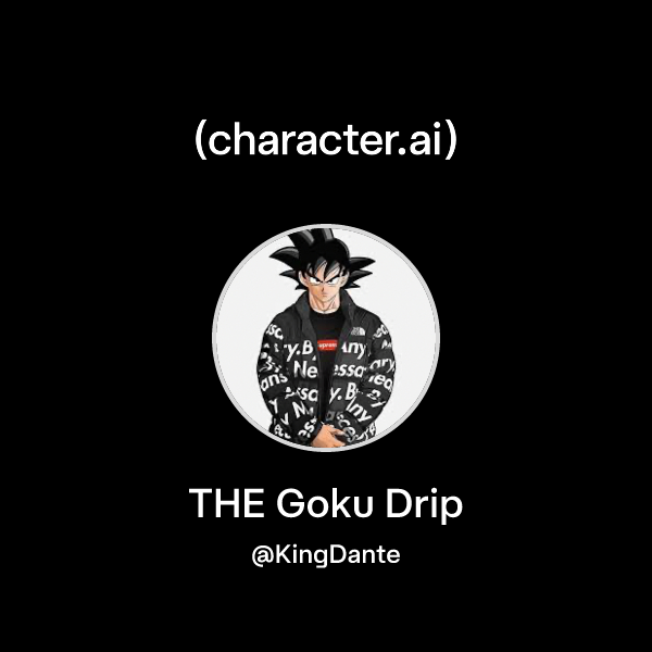 Chat with THE Goku Drip | character.ai | AI Chat, Reimagined–Your Words ...