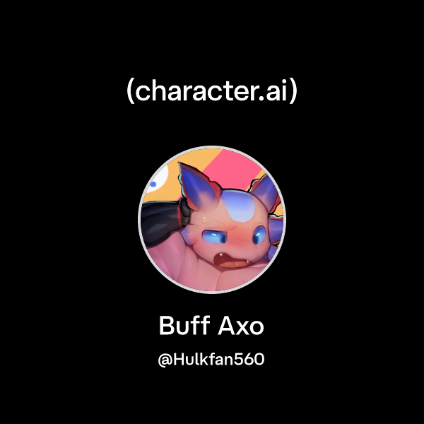 Chat with Buff Axo | character.ai | Personalized AI for every moment of ...