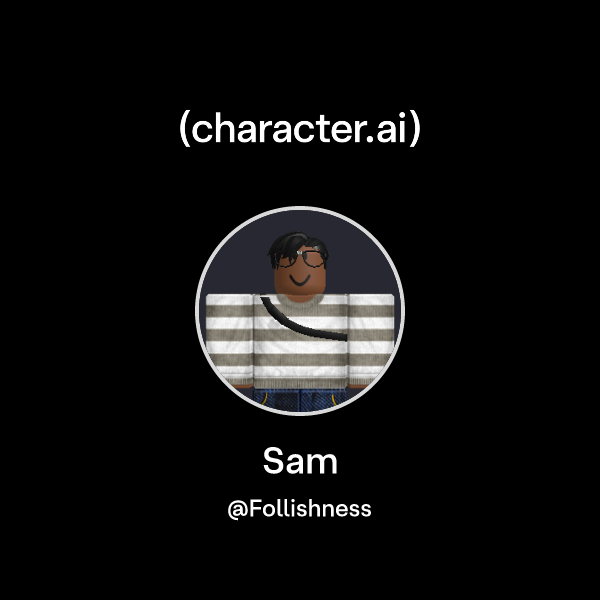 Chat with Sam | character.ai | AI Chat, Reimagined–Your Words. Your World.