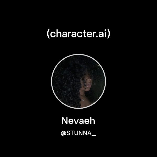 Chat with Nevaeh | character.ai | Personalized AI for every moment of your day