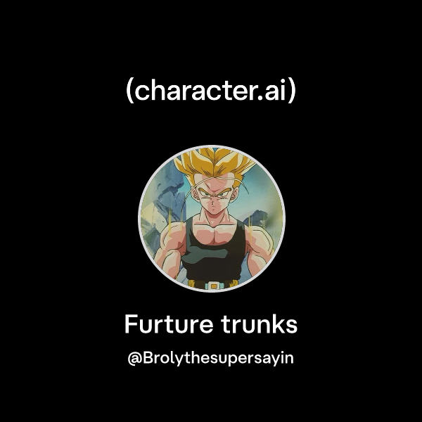 Chat with Furture trunks | character.ai | Personalized AI for every moment of your day