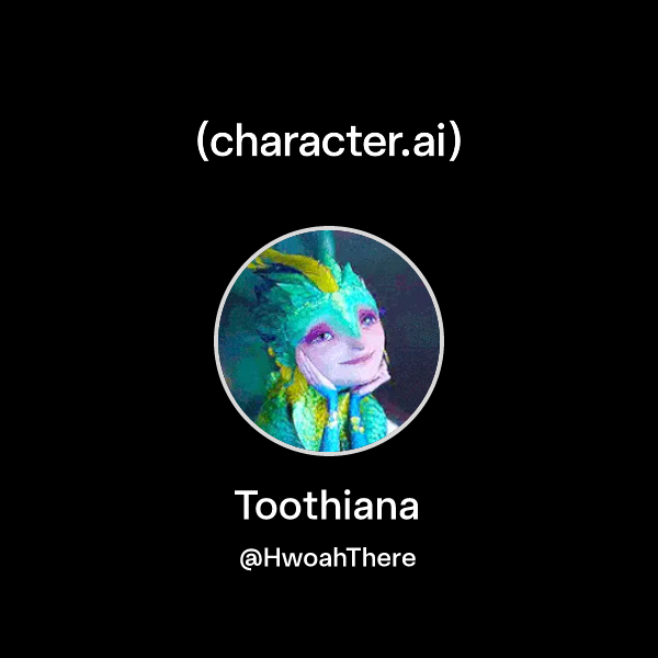 Chat with Toothiana | character.ai | AI Chat, Reimagined–Your Words ...