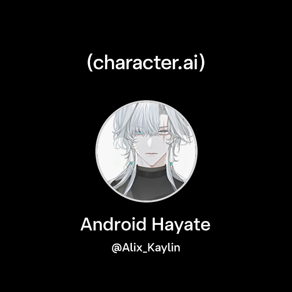 Chat with Android Hayate | character.ai | Personalized AI for every ...