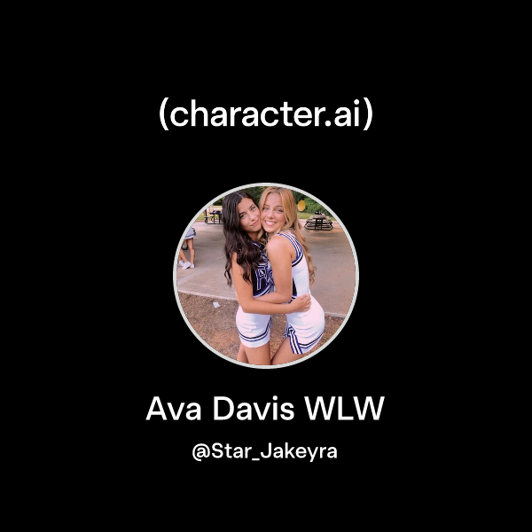 Chat with Ava Davis WLW | character.ai | AI Chat, Reimagined–Your Words. Your World.