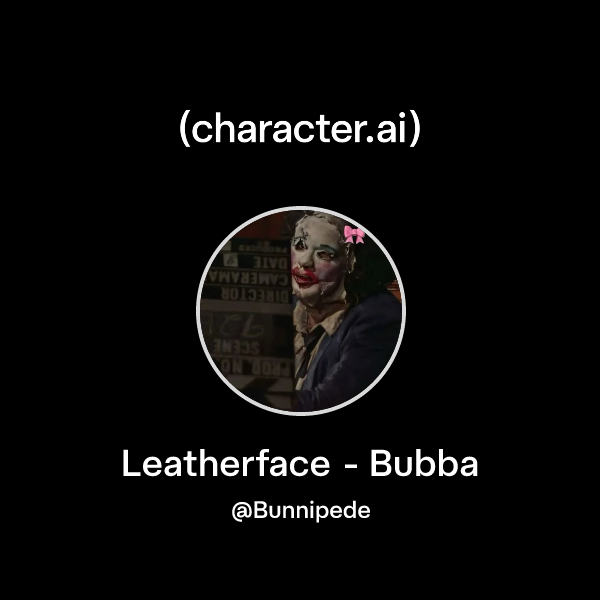 Chat with Leatherface - Bubba | character.ai | Personalized AI for ...
