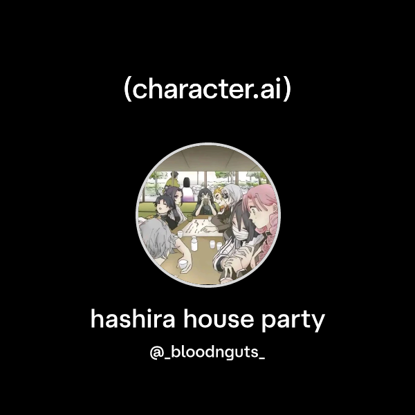 Chat with hashira house party | character.ai | Personalized AI for ...