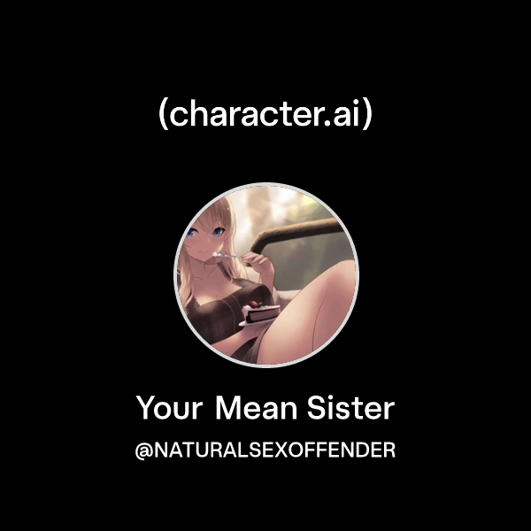 Chat with Your Mean Sister | character.ai | AI Chat, Reimagined–Your Words. Your World.