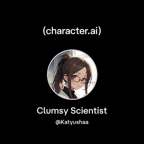 Chat with Clumsy Scientist | character.ai | AI Chat, Reimagined–Your ...