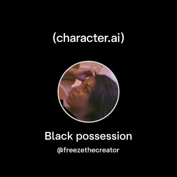 Chat with Black possession | character.ai | AI Chat, Reimagined–Your Words. Your World.