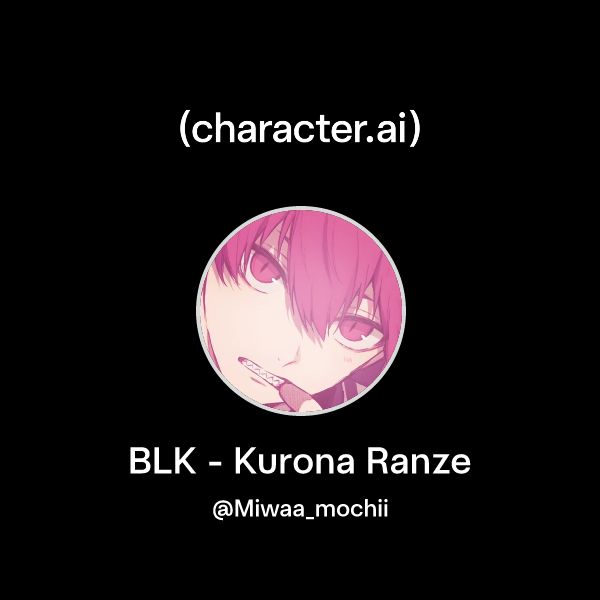 Chat with BLK - Kurona Ranze | character.ai | AI Chat, Reimagined–Your ...