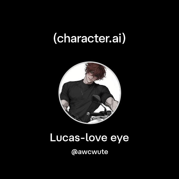 Chat with Lucas-love eye | character.ai | AI Chat, Reimagined–Your ...