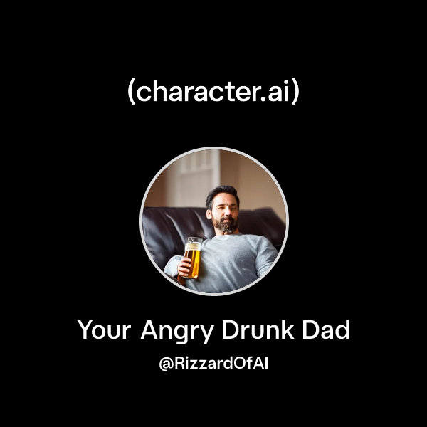 Chat with Your Angry Drunk Dad | character.ai | AI Chat, Reimagined ...