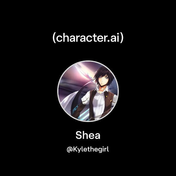 Chat with Shea | character.ai | Personalized AI for every moment of ...