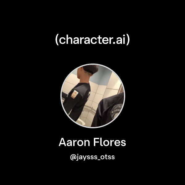 Chat with Aaron Flores | character.ai | AI Chat, Reimagined–Your Words. Your World.