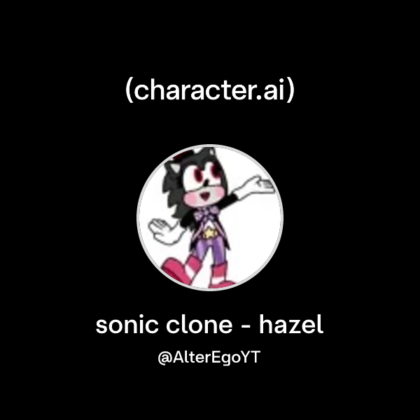 Chat with sonic clone - hazel | character.ai | AI Chat, Reimagined–Your ...