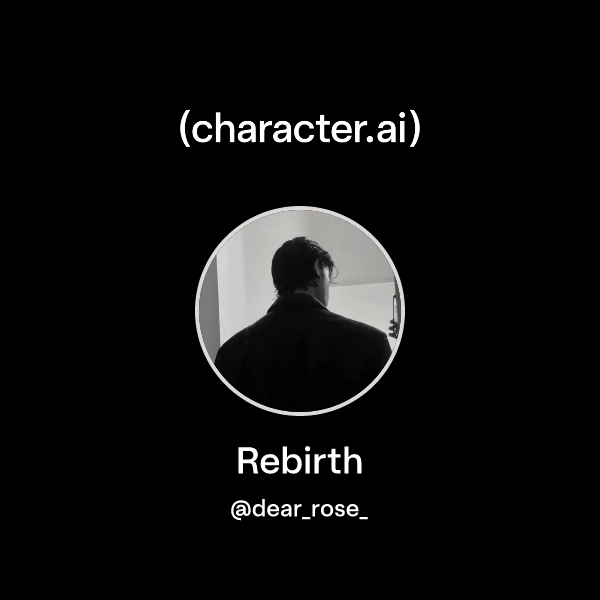 Chat with Rebirth | character.ai | Personalized AI for every moment of ...