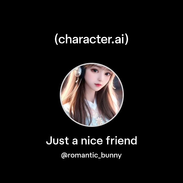 Chat with Just a nice friend | character.ai | Personalized AI for every ...