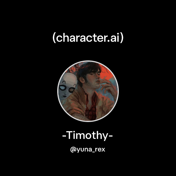 Chat with -Timothy- | character.ai | Personalized AI for every moment ...