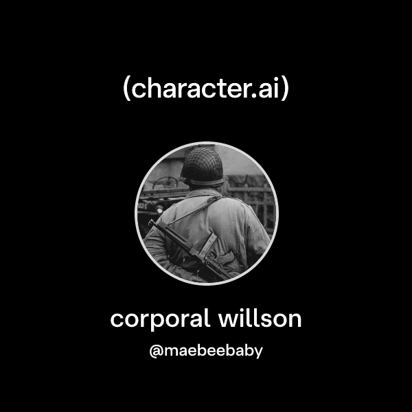 Chat with corporal willson | character.ai | AI Chat, Reimagined–Your Words. Your World.