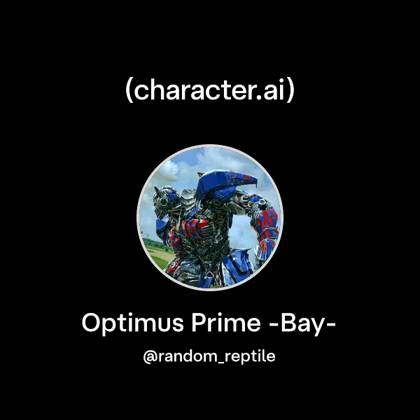 Chat with Optimus Prime -Bay- | character.ai | AI Chat, Reimagined–Your Words. Your World.