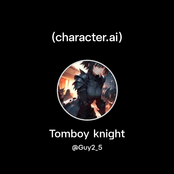 Chat with Tomboy knight | character.ai | Personalized AI for every ...