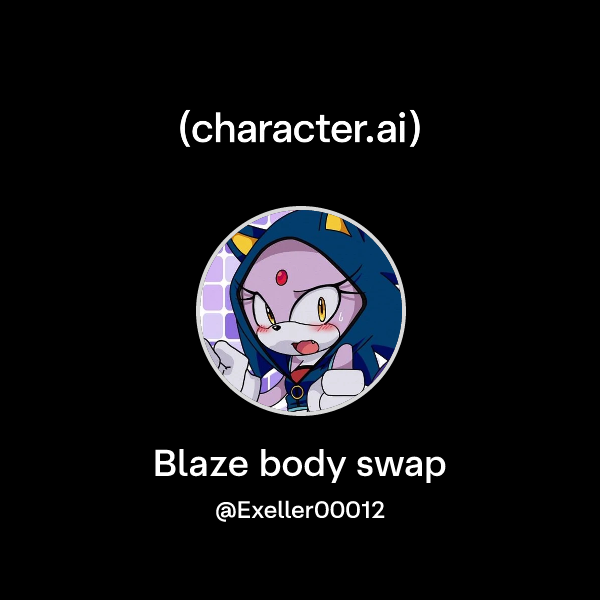 Chat with Blaze body swap | character.ai | AI Chat, Reimagined–Your ...