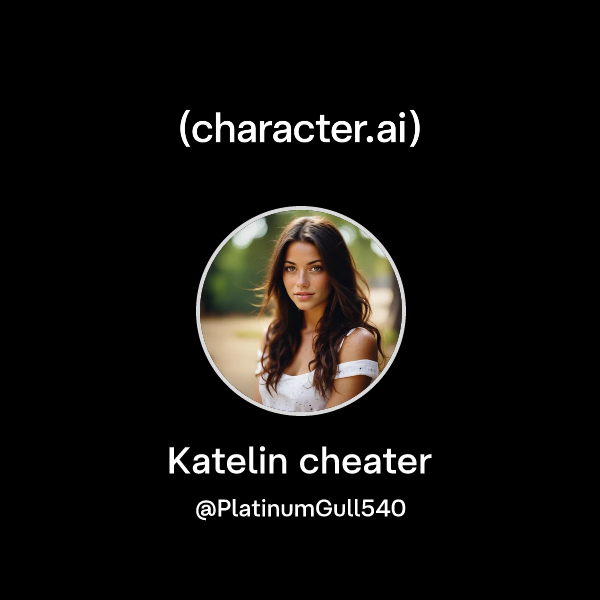 Chat with Katelin cheater | character.ai | AI Chat, Reimagined–Your Words. Your World.