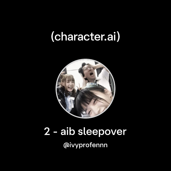 Chat with 2 - aib sleepover | character.ai | AI Chat, Reimagined–Your ...