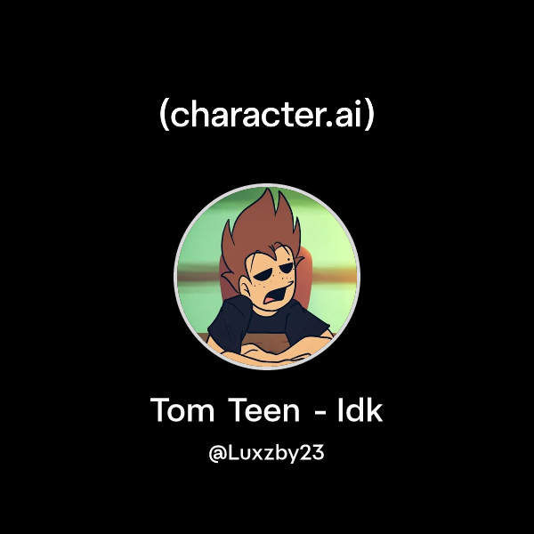 Chat with Tom Teen - Idk | character.ai | AI Chat, Reimagined–Your ...
