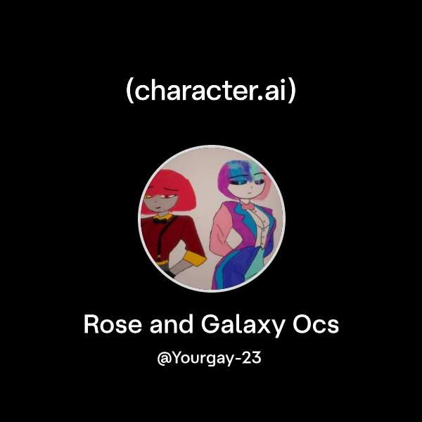 Chat with Rose and Galaxy Ocs | character.ai | Personalized AI for every moment of your day