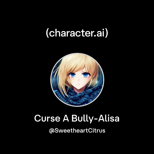 Chat with Curse A Bully-Alisa | character.ai | Personalized AI for every moment of your day