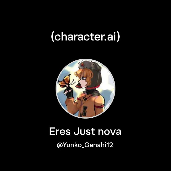 Chat with Eres Just nova | character.ai | Personalized AI for every ...