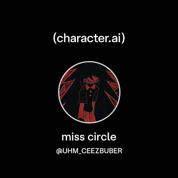 Chat with miss circle | character.ai | Personalized AI for every moment ...