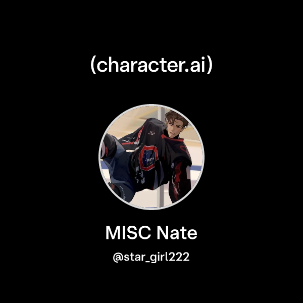 Chat with MISC Nate | character.ai | Personalized AI for every moment ...